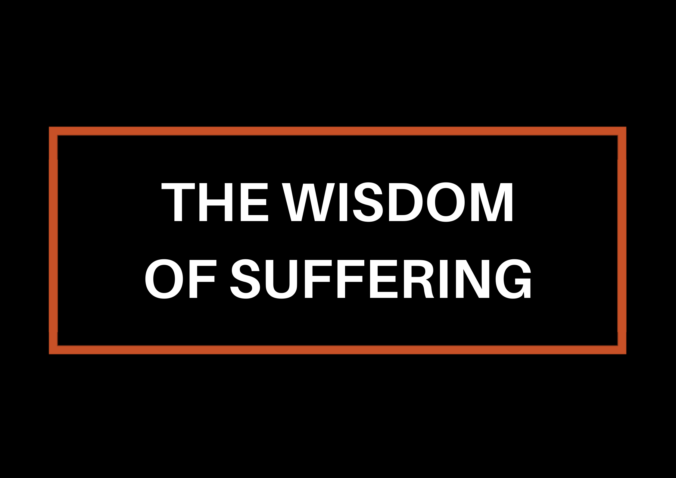The Wisdom Of Suffering – The Fullfilment Project